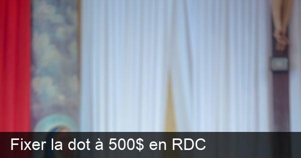 Fixer la dot à 500$ en RDC